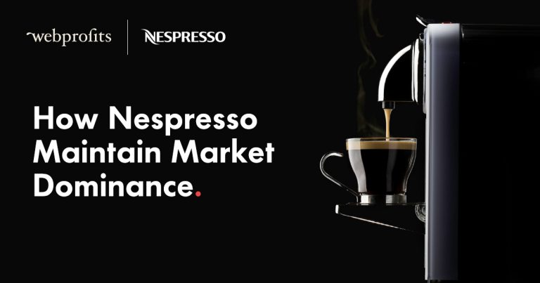 How Nespresso Maintain Market Dominance - Webprofits Blog